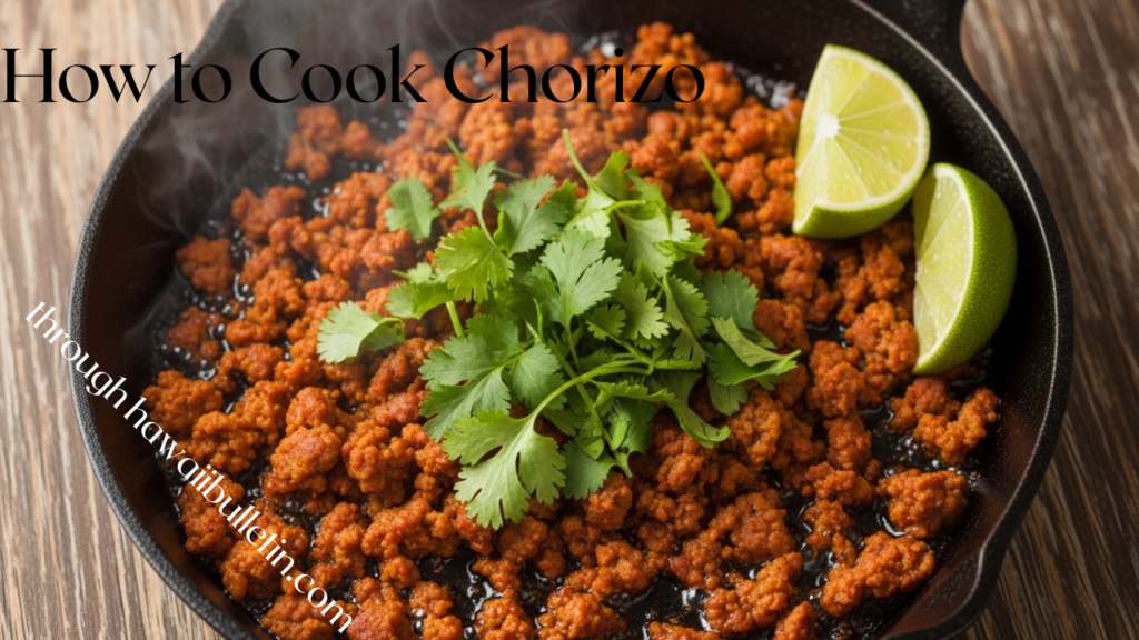 How to Cook Chorizo Every Possibility Through -Hawaiibulletin